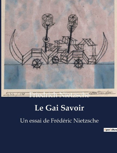 Le Gai Savoir: Un essai de Frédéric Nietzsche by Friedrich Wilhelm ...