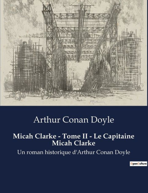 Micah Clarke - Tome II - Le Capitaine Micah Clarke: Un roman historique ...