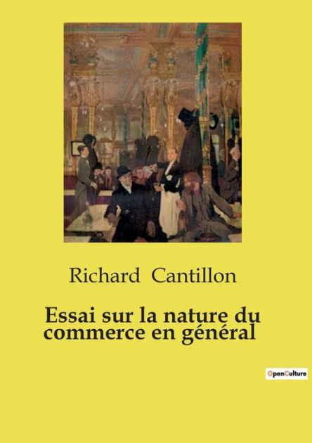 Essai sur la nature du commerce en gï¿½nï¿½ral by Richard Cantillon ...