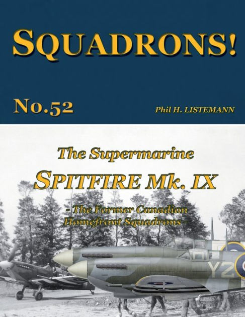 The Supermarine Spitfire Mk IX: The former Canadian Homefront squadrons ...
