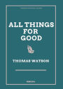 ALL THINGS FOR GOOD by Thomas Watson, Paperback | Barnes & Noble®