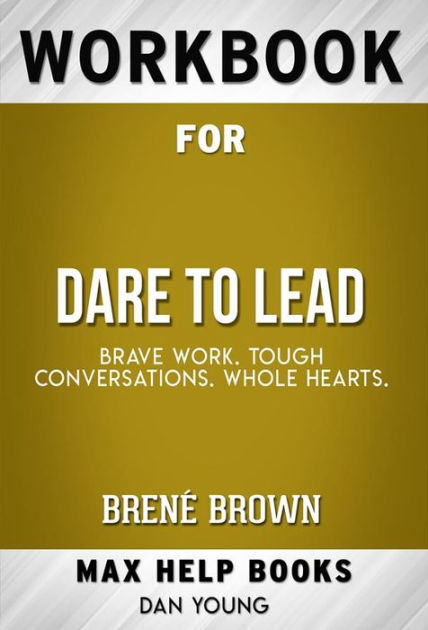 Workbook for Dare to Lead: Brave Work. Tough Conversations. Whole ...