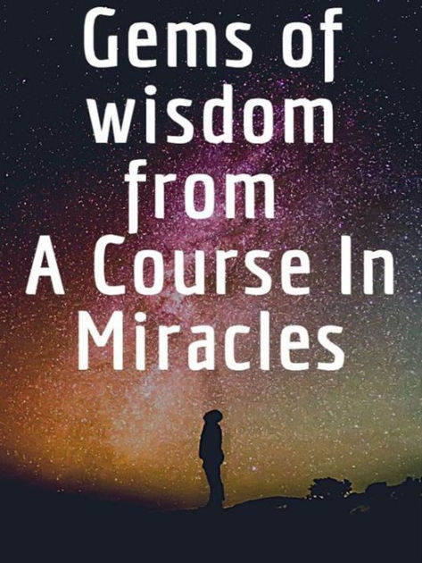 Gems of wisdom from A Course In Miracles. by Angela Heal | eBook ...