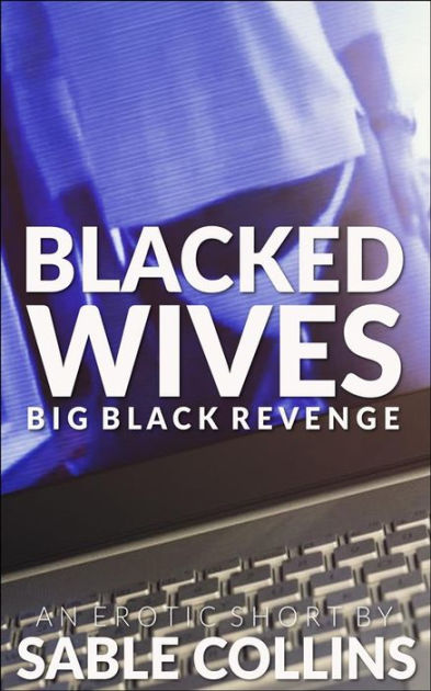 Blacked Wives: Big Black Revenge by Sable Collins | eBook | Barnes & Noble®