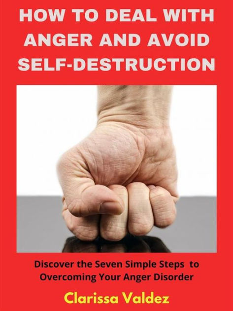 How to Deal With Anger and Avoid Self-Destruction: Discover the Seven ...