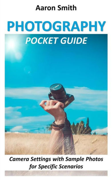 Photography Pocket Guide: Camera Settings with Sample Photos for ...