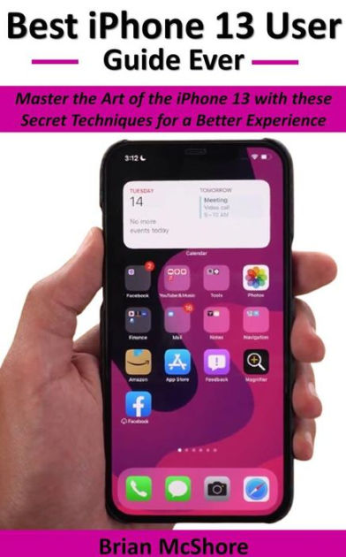 Best iPhone 13 User Guide Ever: Master the Art of the iPhone 13 with ...