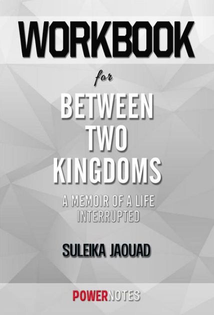 Workbook on Between Two Kingdoms: A Memoir of a Life Interrupted by ...