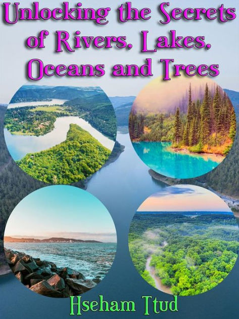 Unlocking the Secrets of Rivers, Lakes, Oceans and Trees by Hseham Ttud ...
