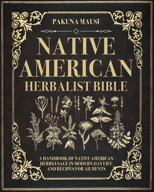 Native American Herbalist Bible: A Handbook of Native American Herbs ...