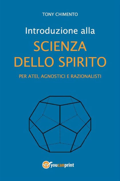 Introduzione alla scienza dello spirito per atei, agnostici e ...