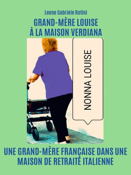 Grand-Mère Louise À La Maison Verdiana by Leone Gabriele Rotini | eBook ...