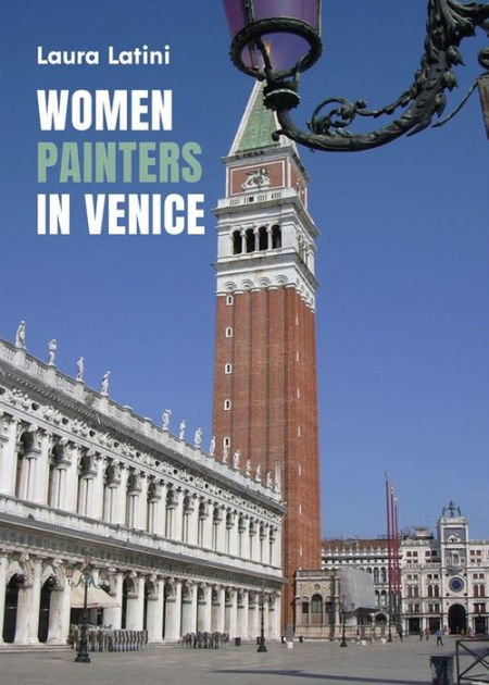 Women painters in Venice by Laura Latini | eBook | Barnes & Noble®