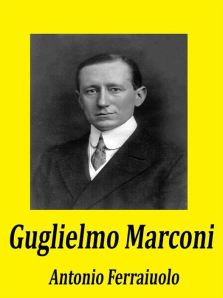 Guglielmo Marconi by Antonio Ferraiuolo | eBook | Barnes & Noble®