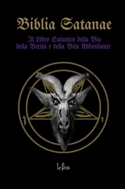 La Biblia Satanae: La Bibbia Satanica: Il Libro Satanico della Via ...