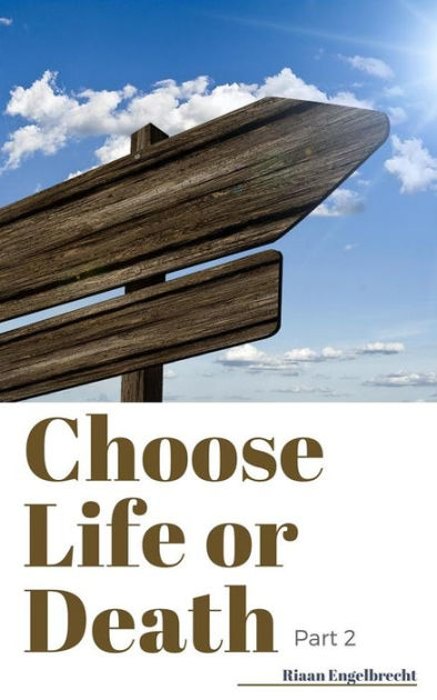 Choose Life or Death Part Two by Riaan Engelbrecht | eBook | Barnes ...