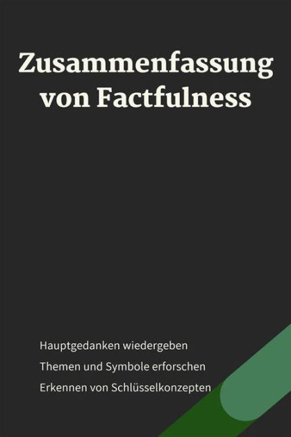 Zusammenfassung von Factfulness - Zehn Gründe, warum wir uns in der ...