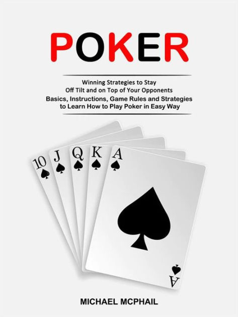 Poker: Winning Strategies to Stay Off Tilt and on Top of Your Opponents ...