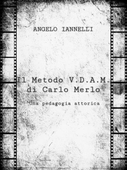 Il Metodo V.D.A.M. di Carlo Merlo: Una pedagogia attorica by Angelo Iannelli | eBook | Barnes ...