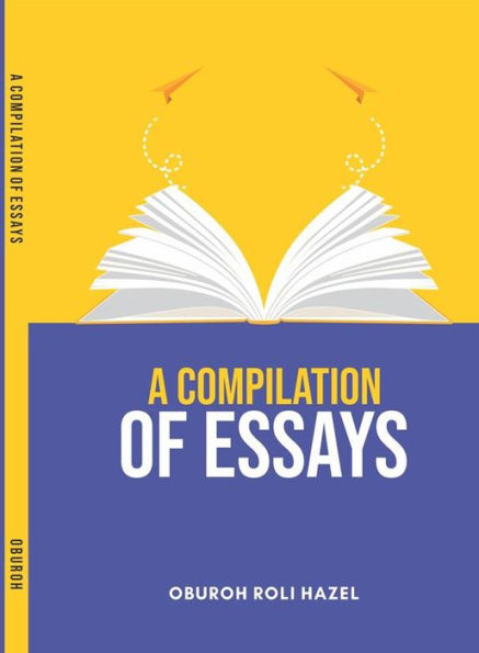 Compilation of Essays by Oburoh Roli Hazel | eBook | Barnes & Noble®