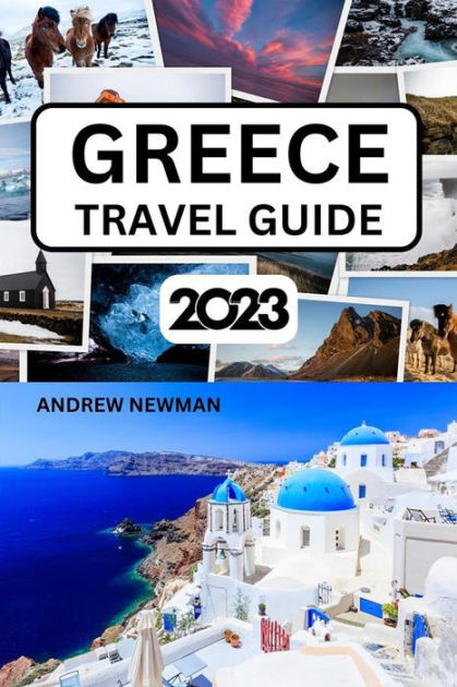 Greece Travel Guide 2023: The ultimate travel guide with things to see ...