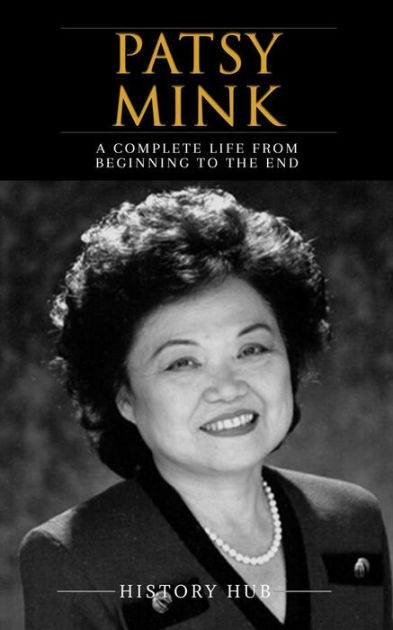 Patsy Mink: A Complete Life from Beginning to the End by History Hub ...