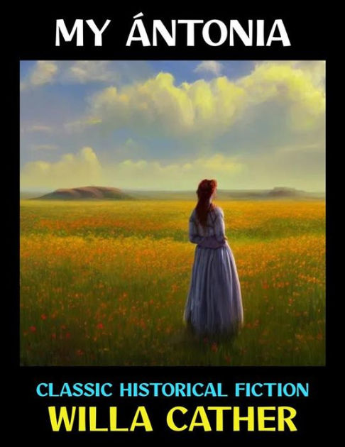 My Ántonia: Classic Historical Fiction by Willa Cather | eBook | Barnes ...