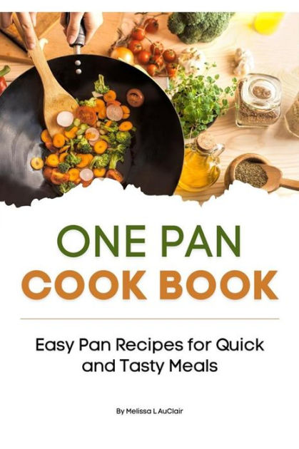 One-Pan Cookbook: Easy Pan Recipes for Quick and Tasty Meals by Melissa ...