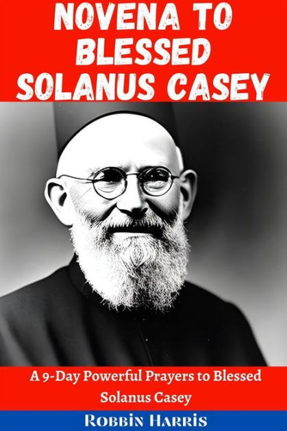 Novena to Blessed Solanus Casey: A 9-Day Powerful Prayers to Blessed ...