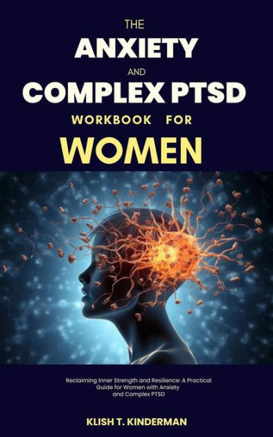 The Anxiety and Complex PTSD Workbook for Women: Reclaiming Inner ...