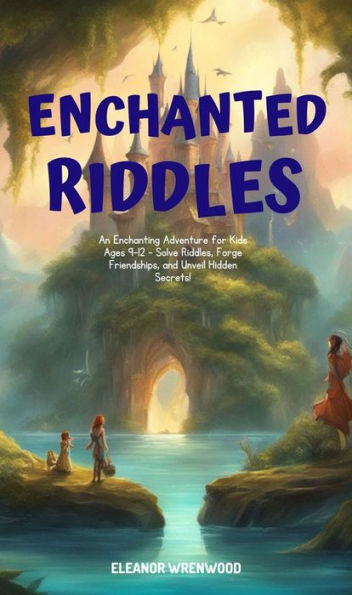 Enchanted Riddles: A Journey of Curiosity and Courage: An Enchanting ...