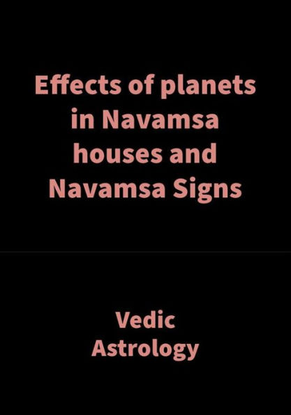 Effects of planets in Navamsa houses and Navamsa Signs: Vedic Astrology ...