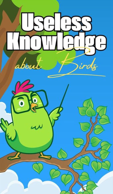 Useless Knowledge about Birds: Amazing facts and curious knowledge for ...