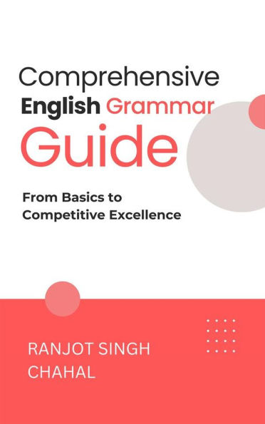 Comprehensive English Grammar Guide: From Basics to Competitive Excellence by Ranjot Singh ...