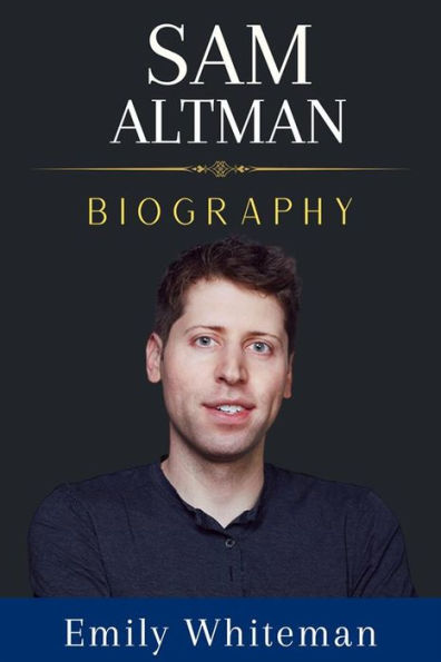 Sam Altman Biography: Visionary Mind: The Life and Technology Insights ...