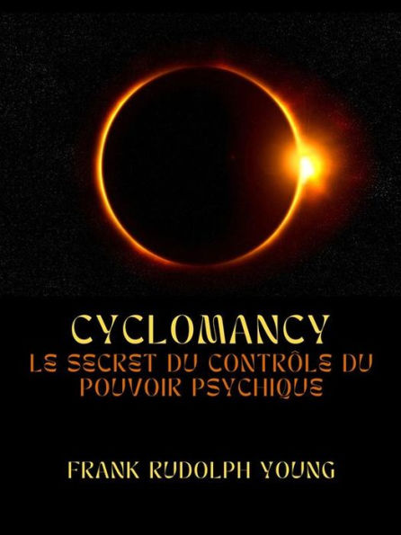 Cyclomancy (Traduit): Le secret du contrôle du pouvoir psychique by Frank Rudolph Young | eBook ...