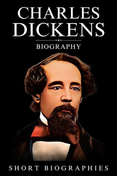 Charles Dickens Biography by Short Biographies | eBook | Barnes & Noble®