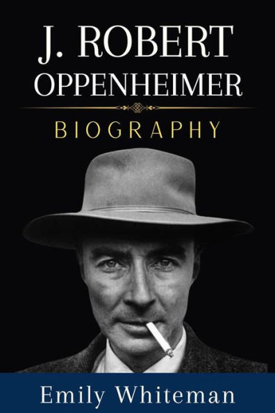 J. Robert Oppenheimer Biography by Emily Whiteman | eBook | Barnes & Noble®