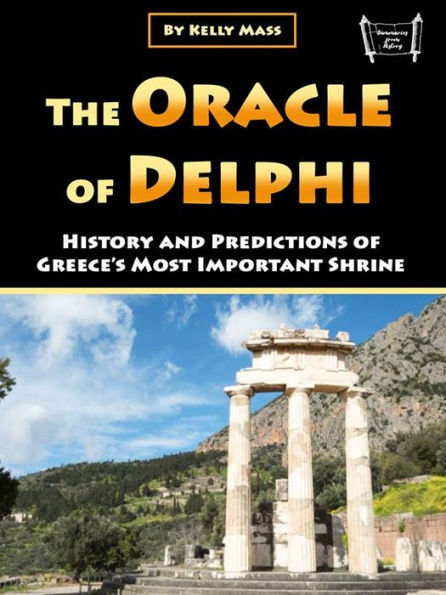 The Oracle of Delphi: History and Predictions of Greece's Most Important Shrine by Kelly Mass ...