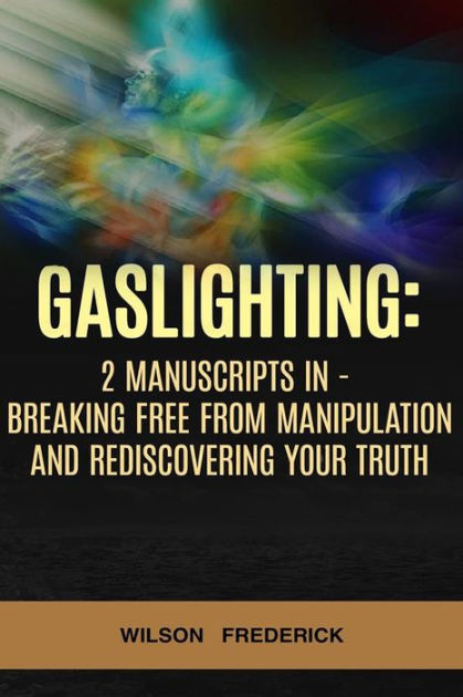Gaslighting: 2 Manuscripts in 1 - Navigating the Shadows of Emotional ...