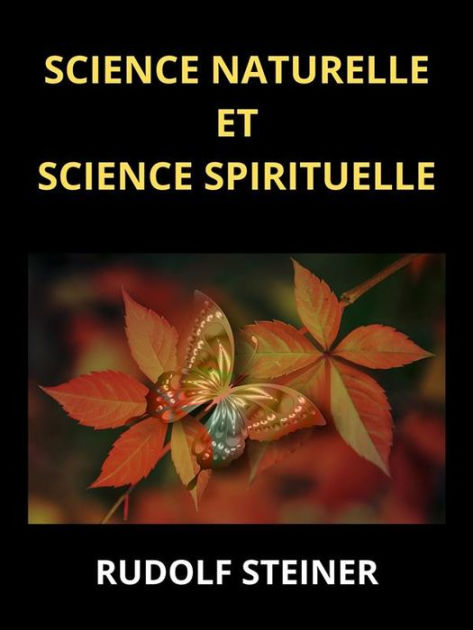 Science naturelle et science spirituelle (Traduit) by Rudolf Steiner ...