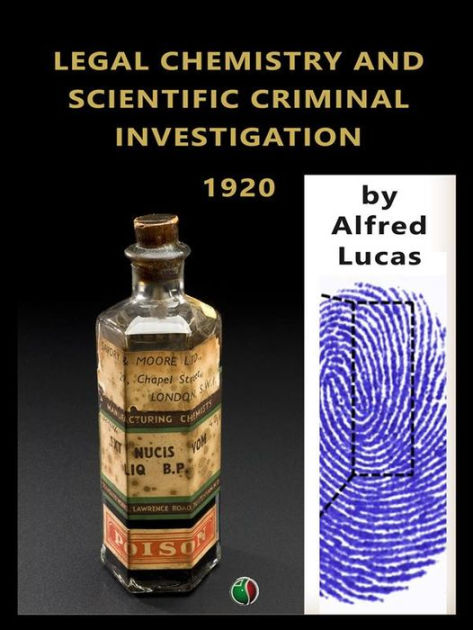 Legal Chemistry and Scientific Criminal Investigation by Alfred Lucas ...