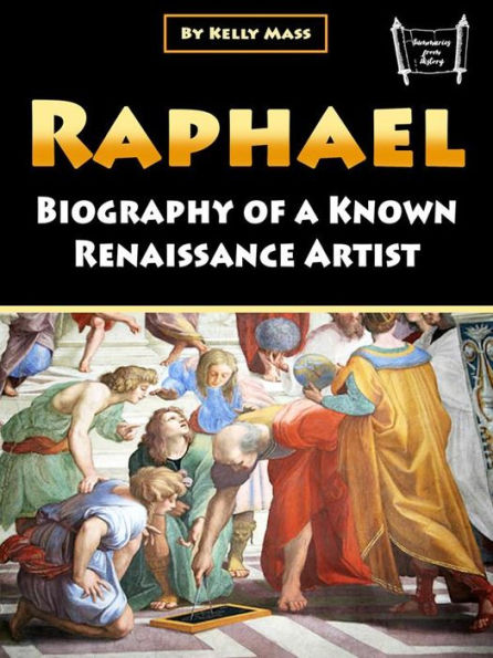 Raphael: Biography of a Known Renaissance Artist by Kelly Mass | eBook ...