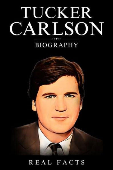 Tucker Carlson Biography by Real Facts | eBook | Barnes & Noble®