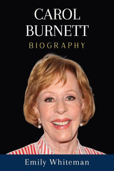 Carol Burnett Biography by Emily Whiteman | eBook | Barnes & Noble®