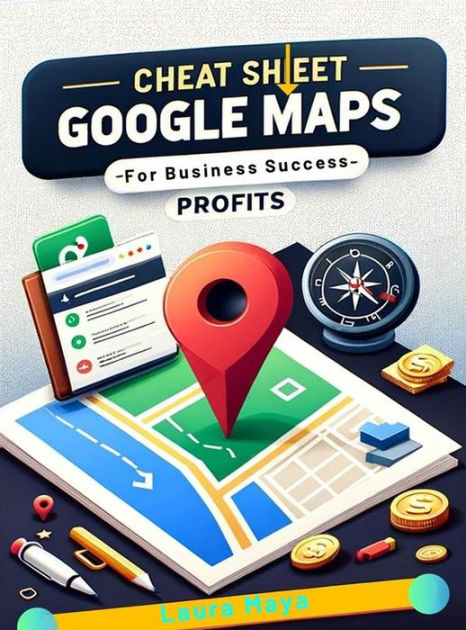 Cheat Sheet For Google Maps Profits by laura maya | eBook | Barnes & Noble®