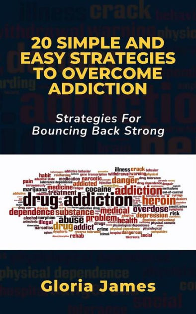 20 SIMPLE AND EASY STRATEGIES TO OVERCOME ADDICTION: Strategies for ...