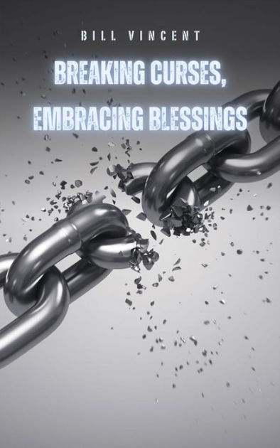 Breaking Curses, Embracing Blessings by Bill Vincent, Paperback ...