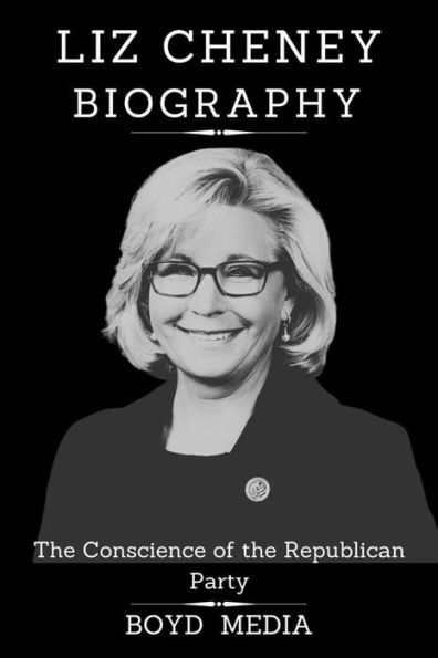 LIZ CHENEY BIOGRAPHY: The Conscience of the Republican Party by BOYD MEDIA | eBook | Barnes & Noble®