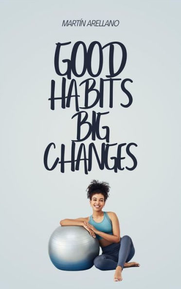 Good Habits, Big Changes: How Small Routines Can Surprisingly Transform ...